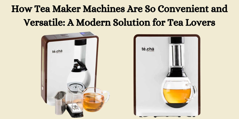 How Tea Maker Machines Are So Convenient and Versatile