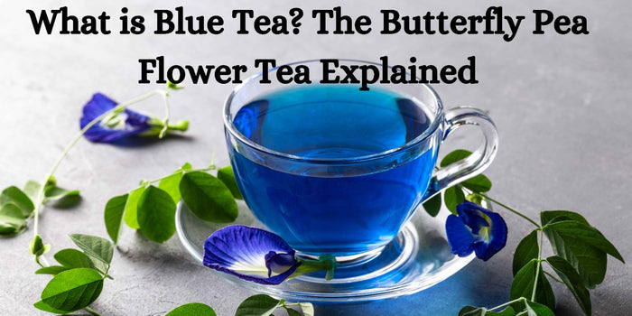 What is Blue Tea? The Butterfly Pea Flower Tea Explained
