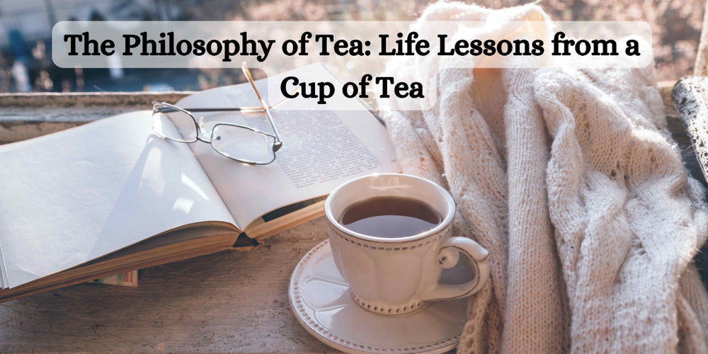 The Philosophy of Tea: Life Lessons from a Cup of Tea