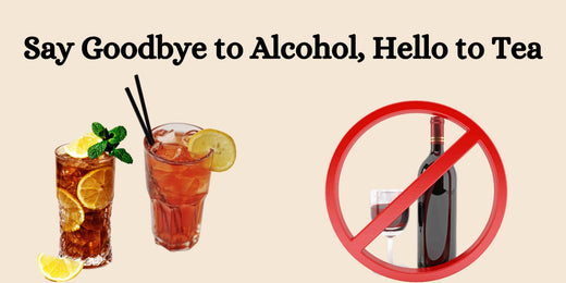 Say Goodbye to Alcohol, Hello to Tea